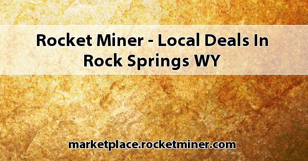 Rocket Miner - local Deals in Rock Springs WY
